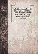 CALENDAR OF THE PLEA ROLLS OF THE EXCHEQUER OF THE JEWS PRESERVED IN ...