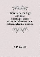 CHEMISTRY FOR HIGH SCHOOLS CONSISTING OF A SERIES OF CONCISE ...