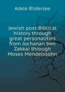 JEWISH POST-BIBLICAL HISTORY THROUGH GREAT PERSONALITIES FROM JOCHANAN ...