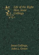 LIFE OF THE RIGHT HON. JESSE COLLINGS - JESSE COLLINGS - 9785519469104