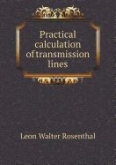PRACTICAL CALCULATION OF TRANSMISSION LINES - LEON WALTER ROSENTHAL - 9785518772748