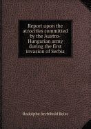 REPORT UPON THE ATROCITIES COMMITTED BY THE AUSTRO-HUNGARIAN ARMY ...