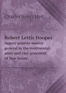 ROBERT LETTIS HOOPER DEPUTY QUARTER-MASTER GENERAL IN THE CONTINENTAL ARMY AND VICE-PRESIDENT OF ...