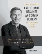 HOW TO WRITE EXCEPTIONAL RESUMES AND COVER LETTERS TO FORWARD YOUR ...