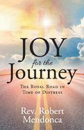 JOY FOR THE JOURNEY: THE ROYAL ROAD IN TIME OF DISTRESS - ROBERT ...