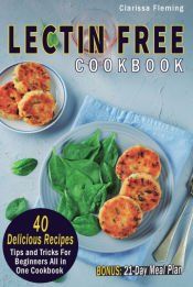 LECTIN FREE COOKBOOK: 40 DELICIOUS RECIPES, TIPS AND TRICKS FOR ...