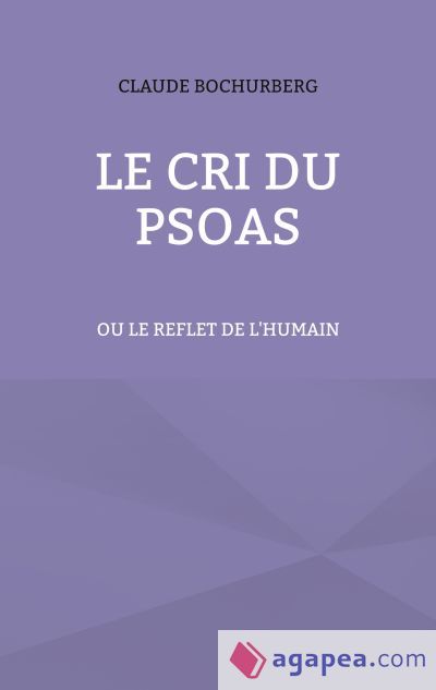 LE CRI DU PSOAS: OU LE REFLET DE L'HUMAIN - CLAUDE BOCHURBERG ...