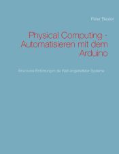 PHYSICAL COMPUTING - AUTOMATISIEREN MIT DEM ARDUINO: EINE KURZE EINFUHRUNG IN DIE WELT ...