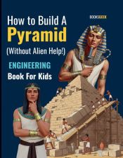 HOW TO BUILD A PYRAMID WITHOUT ALIEN HELP - 9798231699926