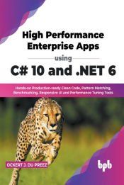 HIGH PERFORMANCE ENTERPRISE APPS USING C# 10 AND .NET 6: HANDS-ON ...