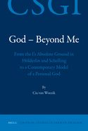 GOD - BEYOND ME: FROM THE I'S ABSOLUTE GROUND IN HOLDERLIN AND ...