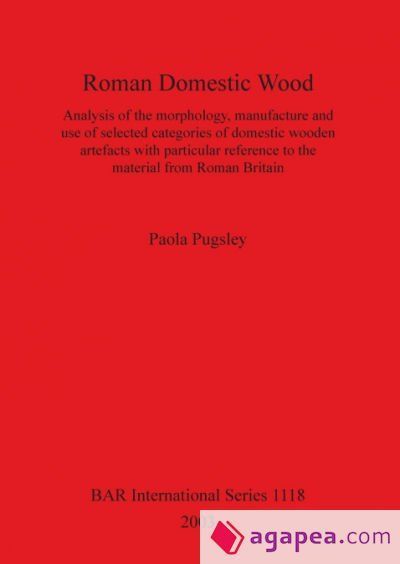 ROMAN DOMESTIC WOOD: ANALYSIS OF THE MORPHOLOGY, MANUFACTURE AND USE OF ...