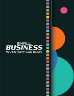 SMALL BUSINESS INVENTORY LOG BOOK: - TRACKER - A SIMPLE LOGBOOK WITH A ...