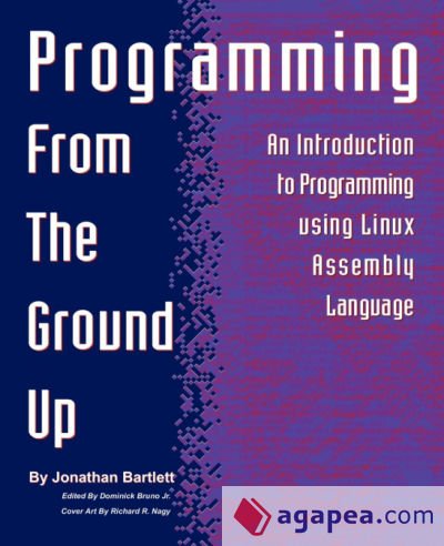 PROGRAMMING FROM THE GROUND UP - DOMINICK BRUNO JR JONATHAN BARTLETT - 9780975283844