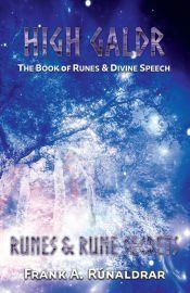HIGH GALDR RUNES AND RUNE SECRETS - FRANK ARUNALDRAR FRANK A. RUNALDRAR ...