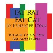 FAT RAT, FAT CAT---BECAUSE CATS AND RATS ARE ALSO PEOPLE - PENELOPE ...