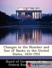 CHANGES IN THE NUMBER AND SIZE OF BANKS IN THE UNITED STATES, 1834-1931 ...
