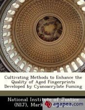 CULTIVATING METHODS TO ENHANCE THE QUALITY OF AGED FINGERPRINTS ...