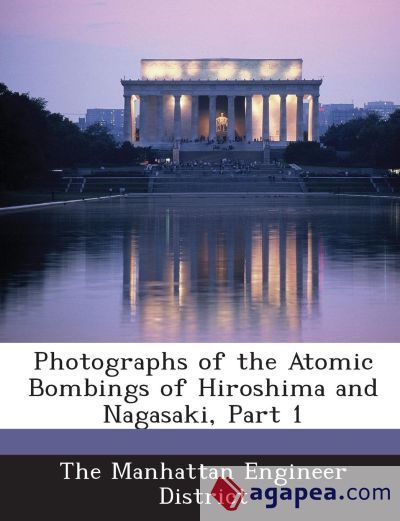 PHOTOGRAPHS OF THE ATOMIC BOMBINGS OF HIROSHIMA AND NAGASAKI, PART 1 ...