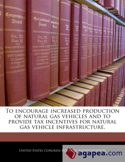 TO ENCOURAGE INCREASED PRODUCTION OF NATURAL GAS VEHICLES AND TO ...