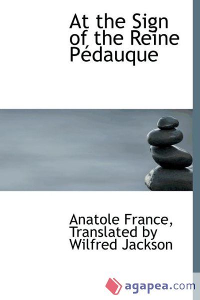 AT THE SIGN OF THE REINE PA©DAUQUE - FRANCE, TRANSLATED BY WILFRED ...