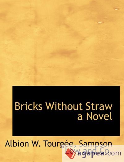 BRICKS WITHOUT STRAW A NOVEL - ALBION W. TOURGEE - 9781140308287
