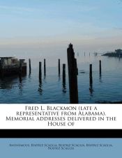 FRED L. BLACKMON (LATE A REPRESENTATIVE FROM ALABAMA). MEMORIAL ...