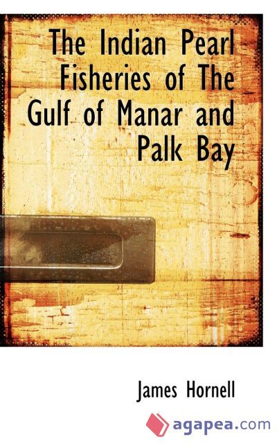 THE INDIAN PEARL FISHERIES OF THE GULF OF MANAR AND PALK BAY - JAMES ...