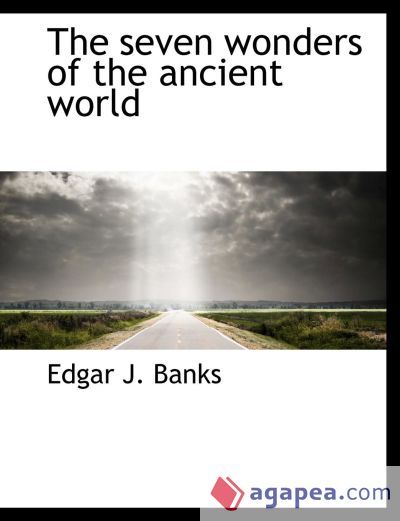 THE SEVEN WONDERS OF THE ANCIENT WORLD - EDGAR J. BANKS - 9781117922959