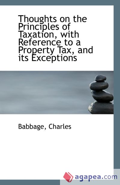 THOUGHTS ON THE PRINCIPLES OF TAXATION, WITH REFERENCE TO A PROPERTY ...