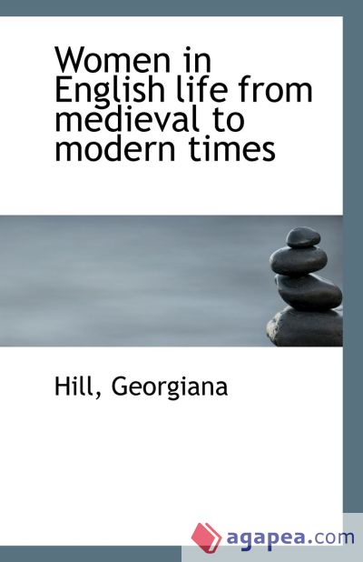 WOMEN IN ENGLISH LIFE FROM MEDIEVAL TO MODERN TIMES - HILL GEORGIANA ...