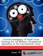 CURRENT INADEQUACY OF SMALL ARMS TRAINING FOR ALL MILITARY OCCUPATIONAL ...