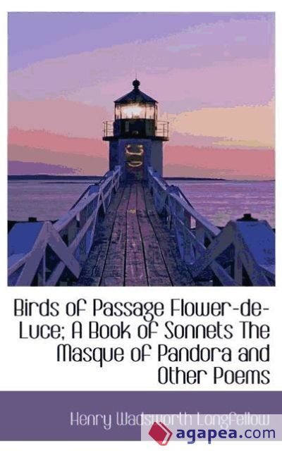 BIRDS OF PASSAGE FLOWER-DE-LUCE; A BOOK OF SONNETS THE MASQUE OF ...