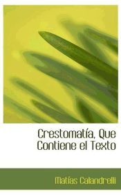 CRESTOMAT­IA, QUE CONTIENE EL TEXTO - MATIAS CALANDRELLI - 9780559973673
