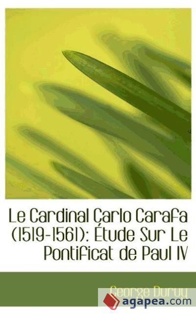 LE CARDINAL CARLO CARAFA (1519-1561): ETUDE SUR LE PONTIFICAT DE PAUL ...
