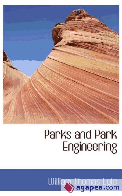 PARKS AND PARK ENGINEERING - WILLIAM THOMAS LYLE - 9780559931895