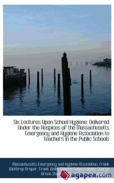 SIX LECTURES UPON SCHOOL HYGIENE: DELIVERED UNDER THE AUSPICES OF THE ...