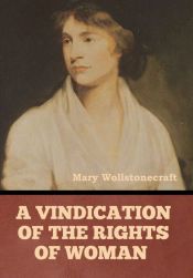 A VINDICATION OF THE RIGHTS OF WOMAN - MARY WOLLSTONECRAFT - 9798897732005
