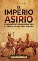 EL IMPERIO ASIRIO: UN APASIONANTE RELATO SOBRE LA HISTORIA DE ASIRIA ...