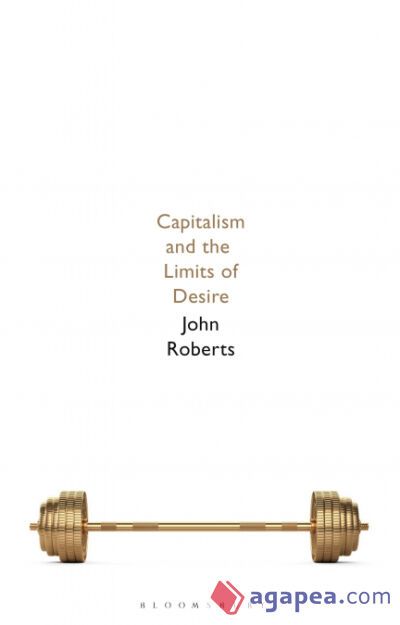 CAPITALISM AND THE LIMITS OF DESIRE - JOHN ROBERTS - 9781350214958