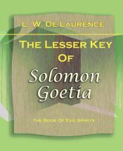 THE LESSER KEY OF SOLOMON GOETIA (1916) - L. W. DE LAURENCE - 9781594622007