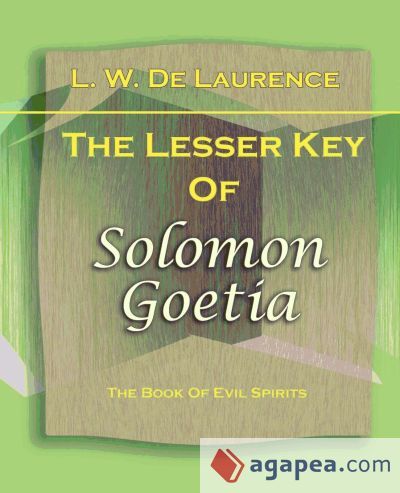 THE LESSER KEY OF SOLOMON GOETIA (1916) - L. W. DE LAURENCE - 9781594622007