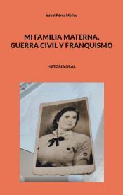 MI FAMILIA MATERNA, GUERRA CIVIL Y FRANQUISMO: HISTORIA ORAL - ISABEL ...