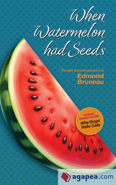 WHEN WATERMELON HAD SEEDS - EDMOND A BRUNEAU - 9781936769193
