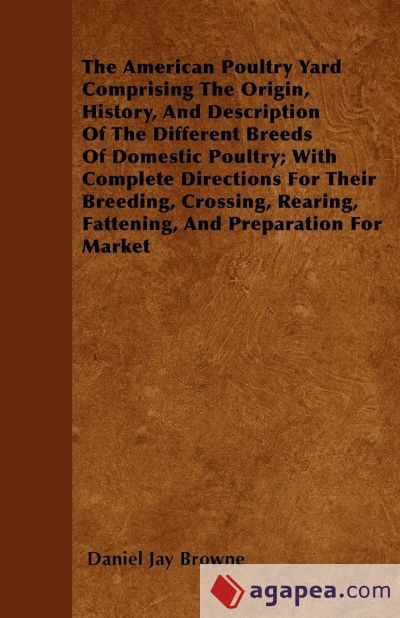 THE AMERICAN POULTRY YARD COMPRISING THE ORIGIN, HISTORY, AND ...