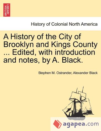 A HISTORY OF THE CITY OF BROOKLYN AND KINGS COUNTY ... EDITED, WITH ...