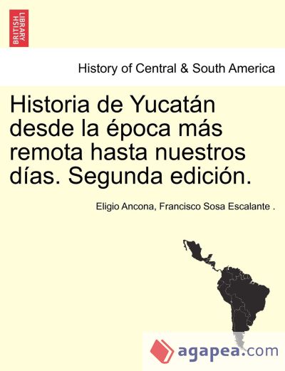 HISTORIA DE YUCATAN DESDE LA EPOCA MAS REMOTA HASTA NUESTROS DIAS ...