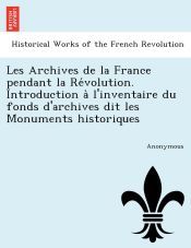 LES ARCHIVES DE LA FRANCE PENDANT LA REVOLUTION. INTRODUCTION A L ...