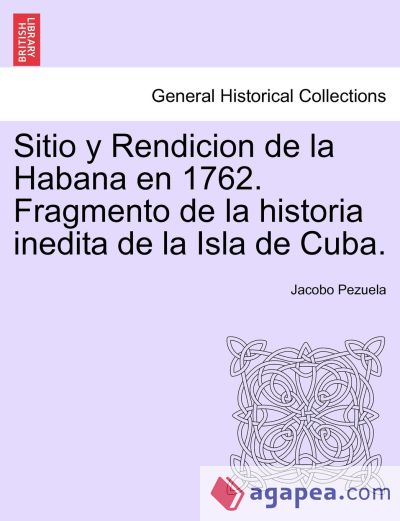 SITIO Y RENDICION DE LA HABANA EN 1762. FRAGMENTO DE LA HISTORIA ...