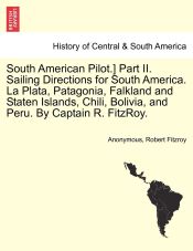 SOUTH AMERICAN PILOT.] PART II. SAILING DIRECTIONS FOR SOUTH AMERICA ...